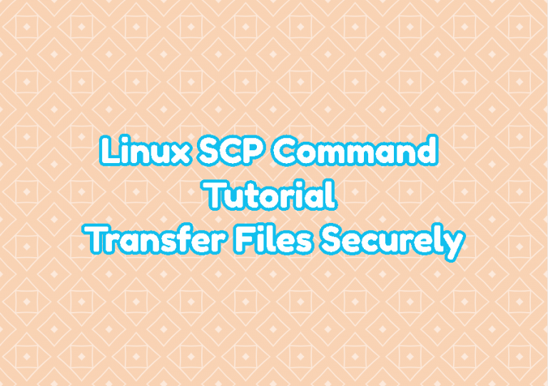 Linux Scp Command Tutorial Transfer Files Securely Linuxtect