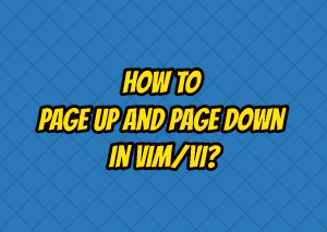 How To Page Up and Page Down In Vim/Vi? – LinuxTect