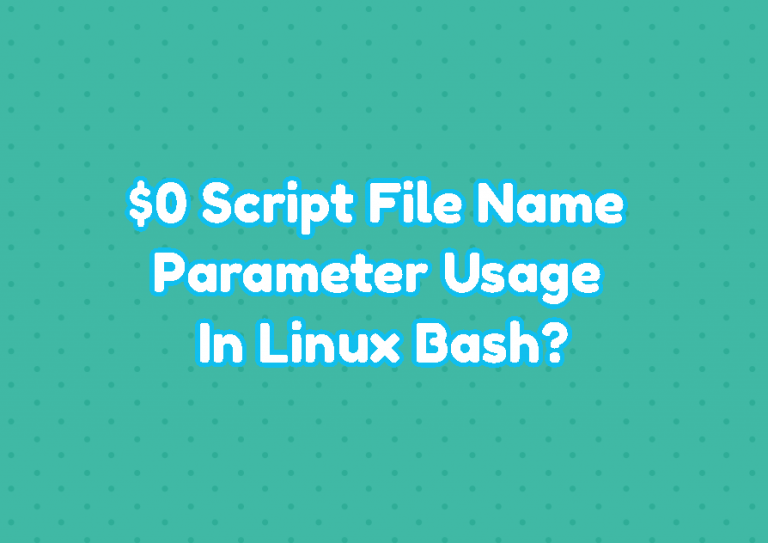 $0 Script File Name Parameter Usage In Linux Bash – LinuxTect