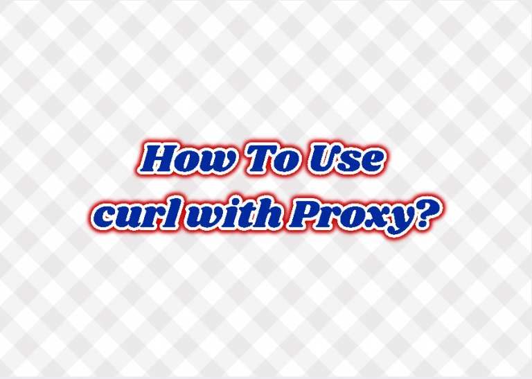 How To Use Curl With Proxy Linuxtect