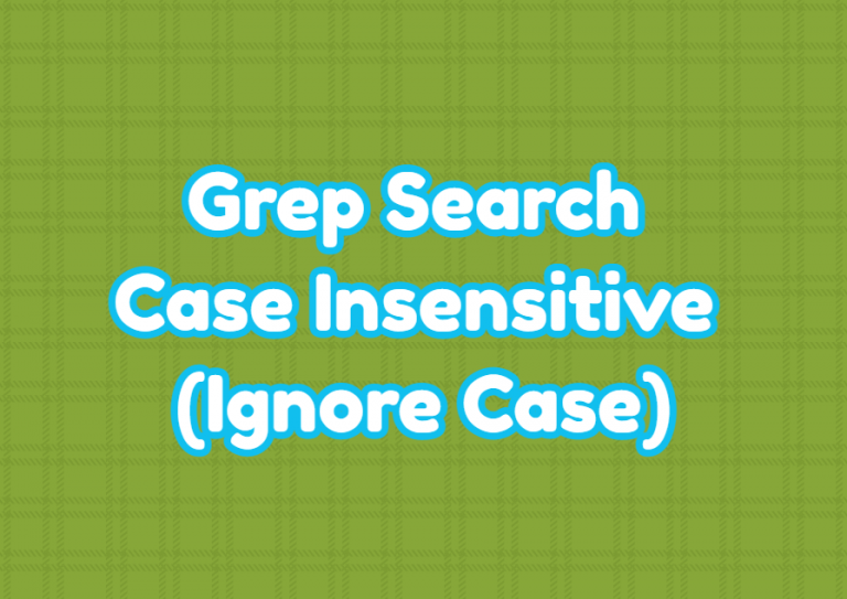 Grep Search Case Insensitive String Ignore Case Linuxtect