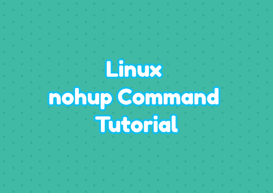 Linux Nohup Command Tutorial LinuxTect Linux Nohup Command Tutorial LinuxTect