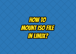 How To Mount ISO File In Linux? – LinuxTect