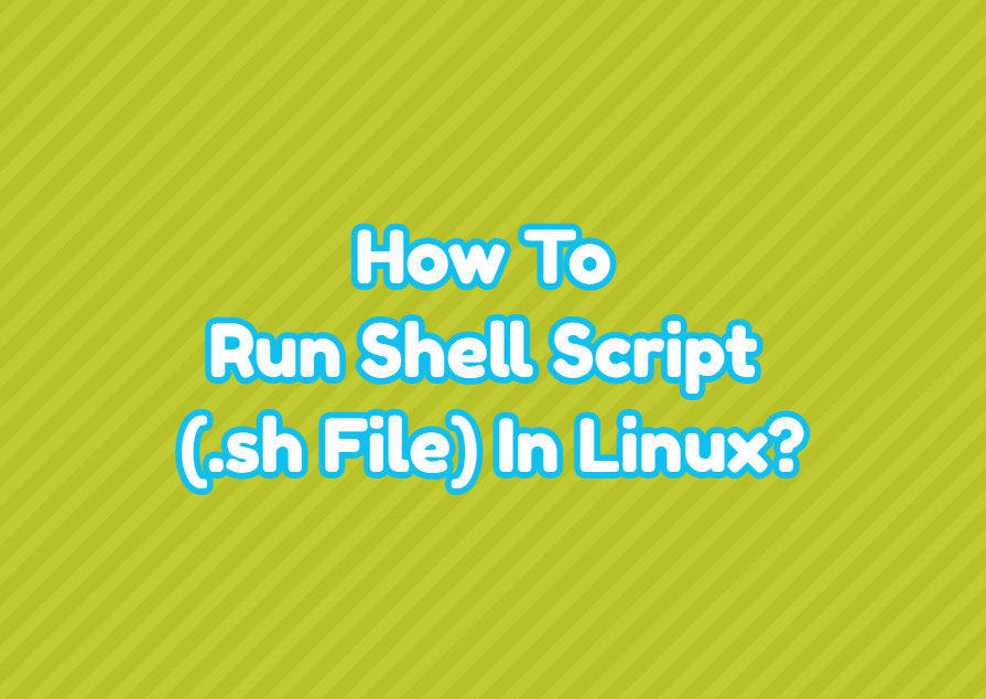 How To Run Shell Script sh File In Linux LinuxTect