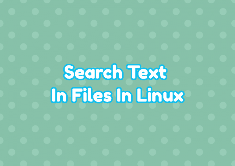 Search Text In Files In Linux – LinuxTect