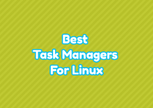 Best Task Managers For Linux – LinuxTect