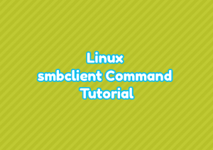 Linux smbclient Command Tutorial – LinuxTect