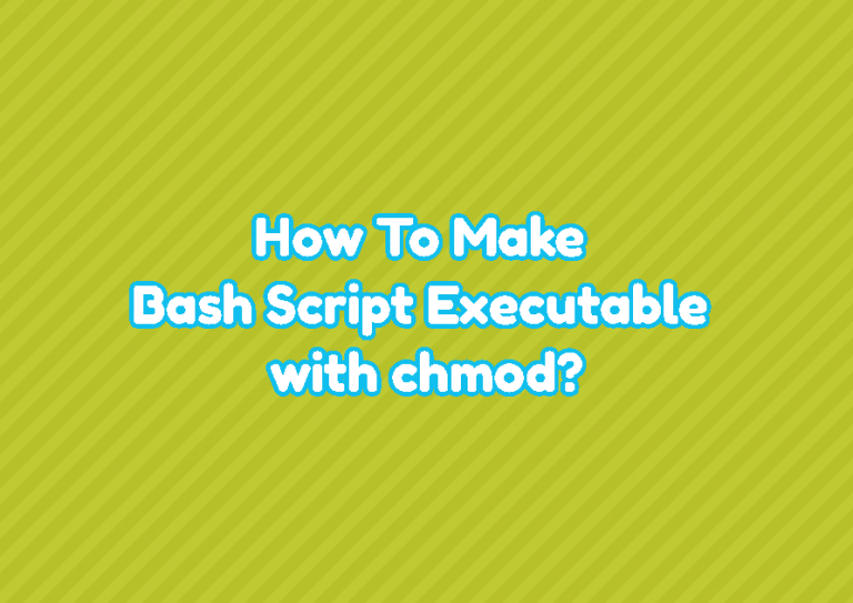 How To Make Bash Script Executable With Chmod Linuxtect