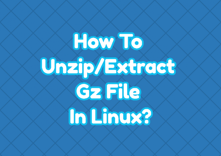How To Unzip Extract Gz File In Linux LinuxTect