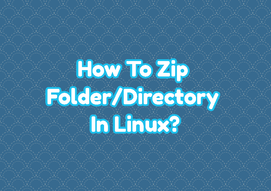 How To Zip Folder Directory In Linux LinuxTect