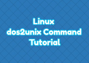 Linux dos2unix Command Tutorial – LinuxTect
