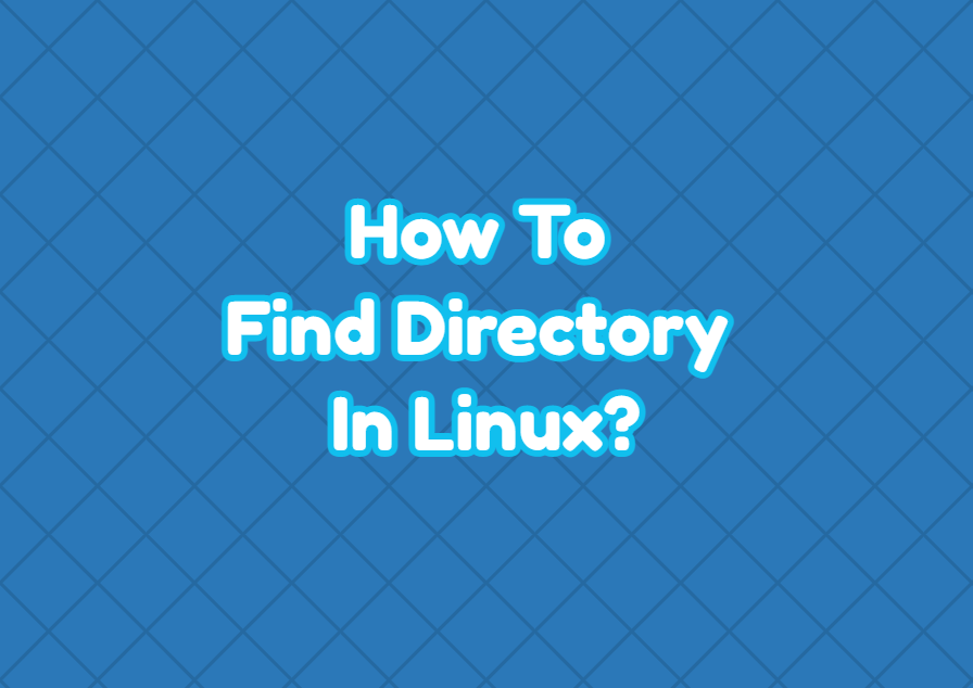 How To Find Directory In Linux LinuxTect