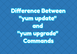 Difference Between “yum update” and “yum upgrade” Commands – LinuxTect