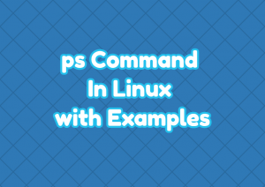 ps Command In Linux with Examples – LinuxTect