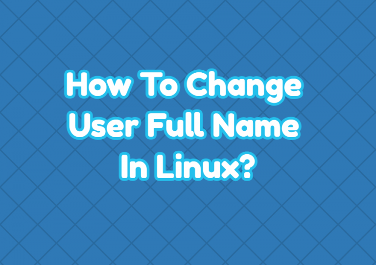 How To Change User Full Name In Linux? – LinuxTect