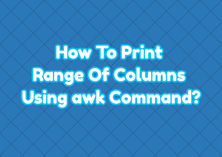 How To Print Range Of Columns Using Awk Command LinuxTect