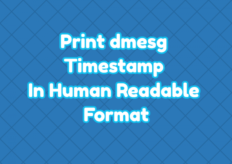Print dmesg Timestamp In Human Readable Format – LinuxTect