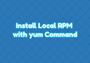 Install Local RPM with yum Command – LinuxTect