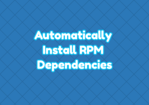 Automatically Install RPM Dependencies – LinuxTect
